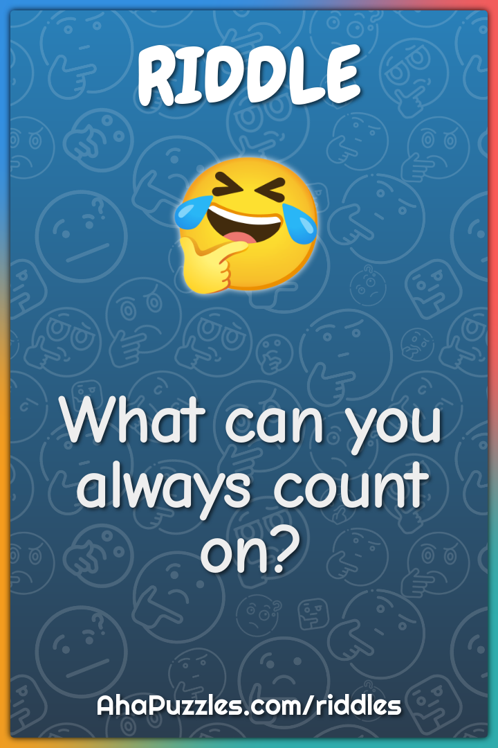 What Can You Always Count On Riddle Answer Aha Puzzles What Can You Always Count On Riddle Answer Aha Puzzles