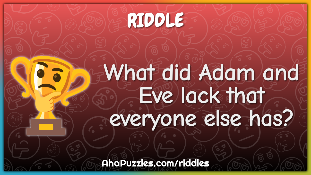 What did Adam and Eve lack that everyone else has? - Riddle & Answer ...