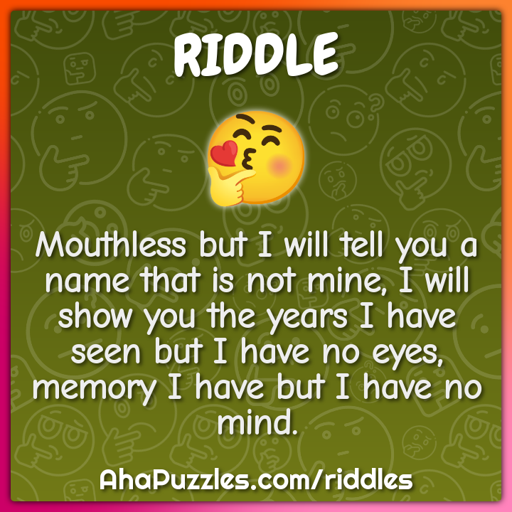 Mouthless but I will tell you a name that is not mine, I will show you ...