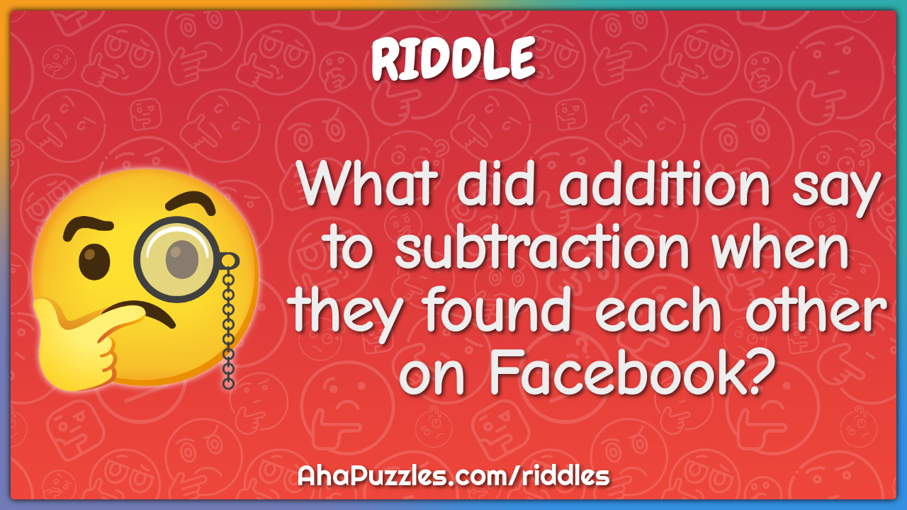 What did addition say to subtraction when they found each other on ...