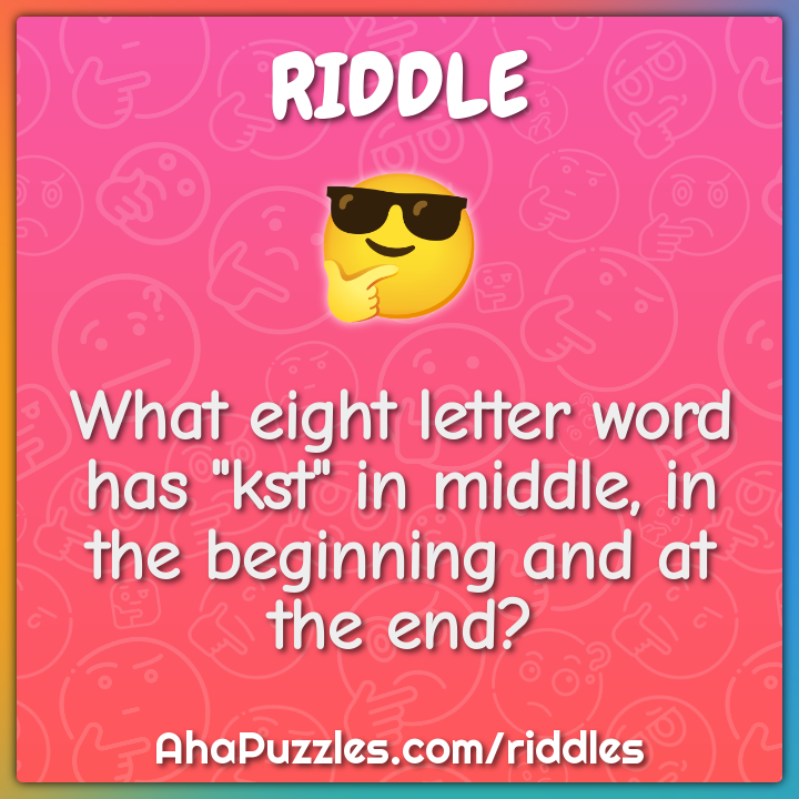 What Eight Letter Word Has kst In Middle In The Beginning And At