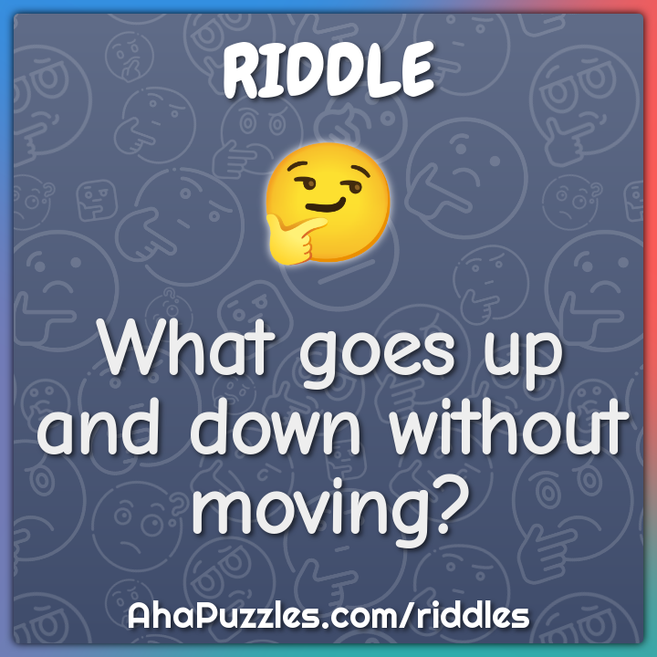 What Goes Up And Down Without Moving Riddle Answer Aha Puzzles