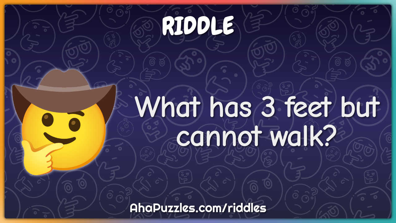 What Has 3 Feet But Cannot Walk Riddle Answer Aha Puzzles What Has 3 Feet But Cannot Walk Riddle Answer Aha Puzzles