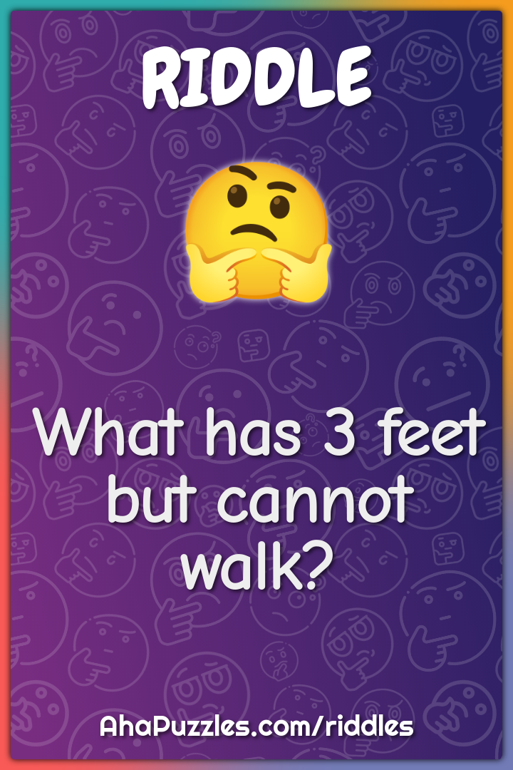 What Has 3 Feet But Cannot Walk Riddle Answer Aha Puzzles What Has 3 Feet But Cannot Walk Riddle Answer Aha Puzzles