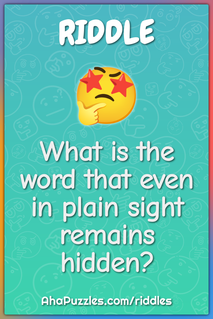 What Is The Word That Even In Plain Sight Remains Hidden Riddle What Is The Word That Even In Plain Sight Remains Hidden Riddle