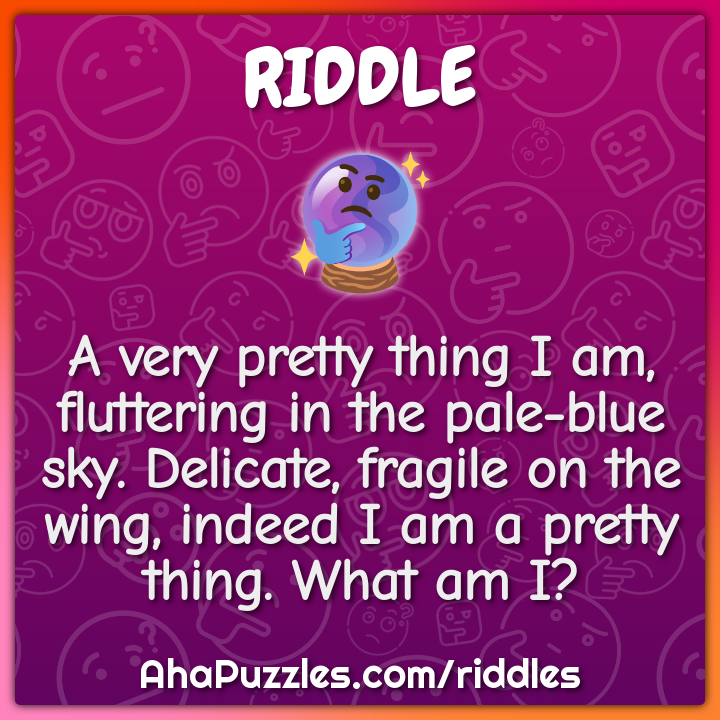 A very pretty thing I am, fluttering in the pale-blue sky. Delicate ...