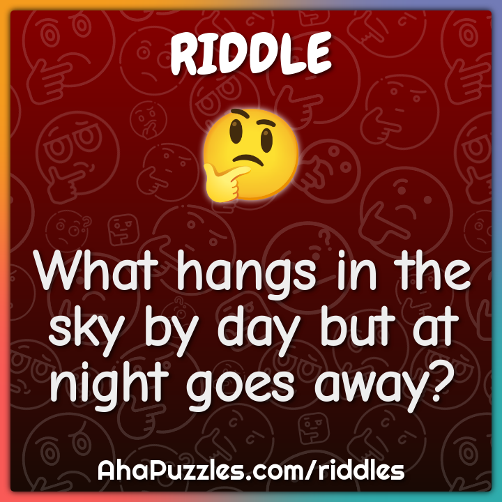 What hangs in the sky by day but at night goes away? - Riddle & Answer ...