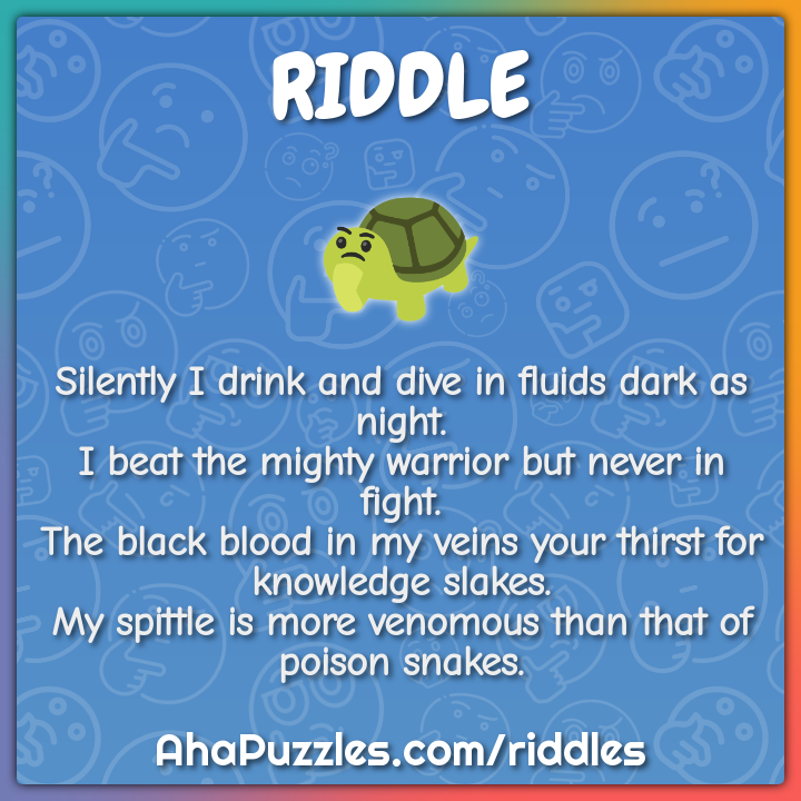 Silently I drink and dive in fluids dark as night. I beat the mighty ...